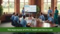 The Importance of CPD in Health and Social Care